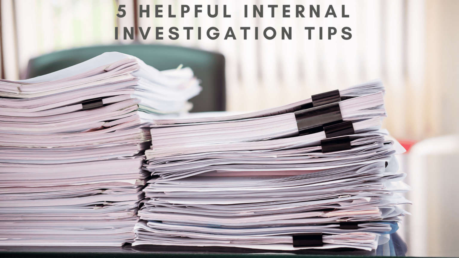 5 Helpful Internal Investigation Tips